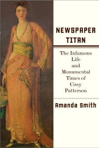 Newspaper Titan: The Infamous Life and Monumental Times of Cissy ...