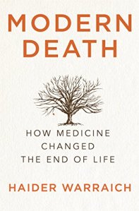 Modern Death: How Medicine Changed the End of Life by Haider Warraich ...